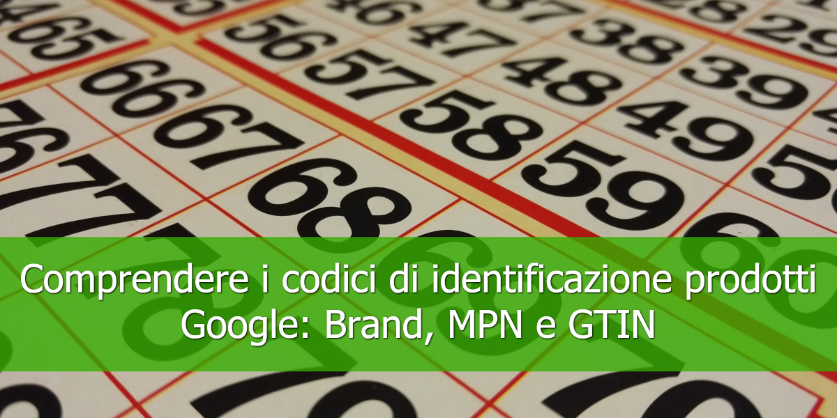 Comprendere i codici di identificazione dei prodotti Google: Brand, MPN ...